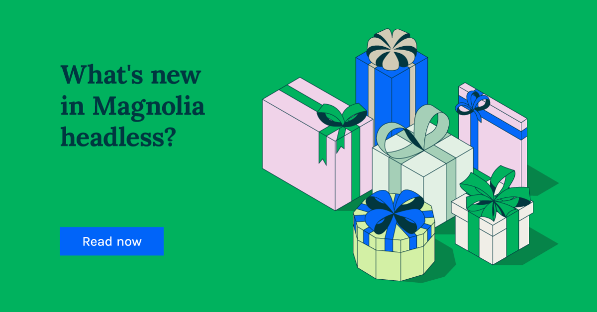 What's new in Magnolia headless? | Magnolia Headless CMS